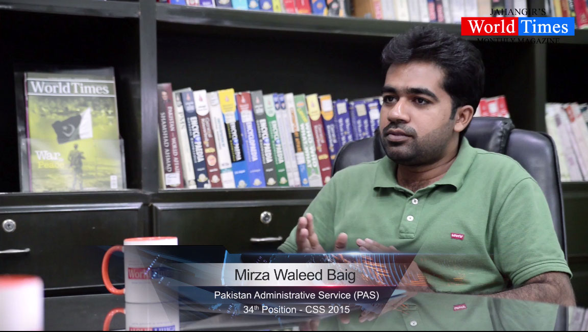Video Interview: Mirza Waleed Baig (34th Position – CSS 2015) – Jahangir's World Times