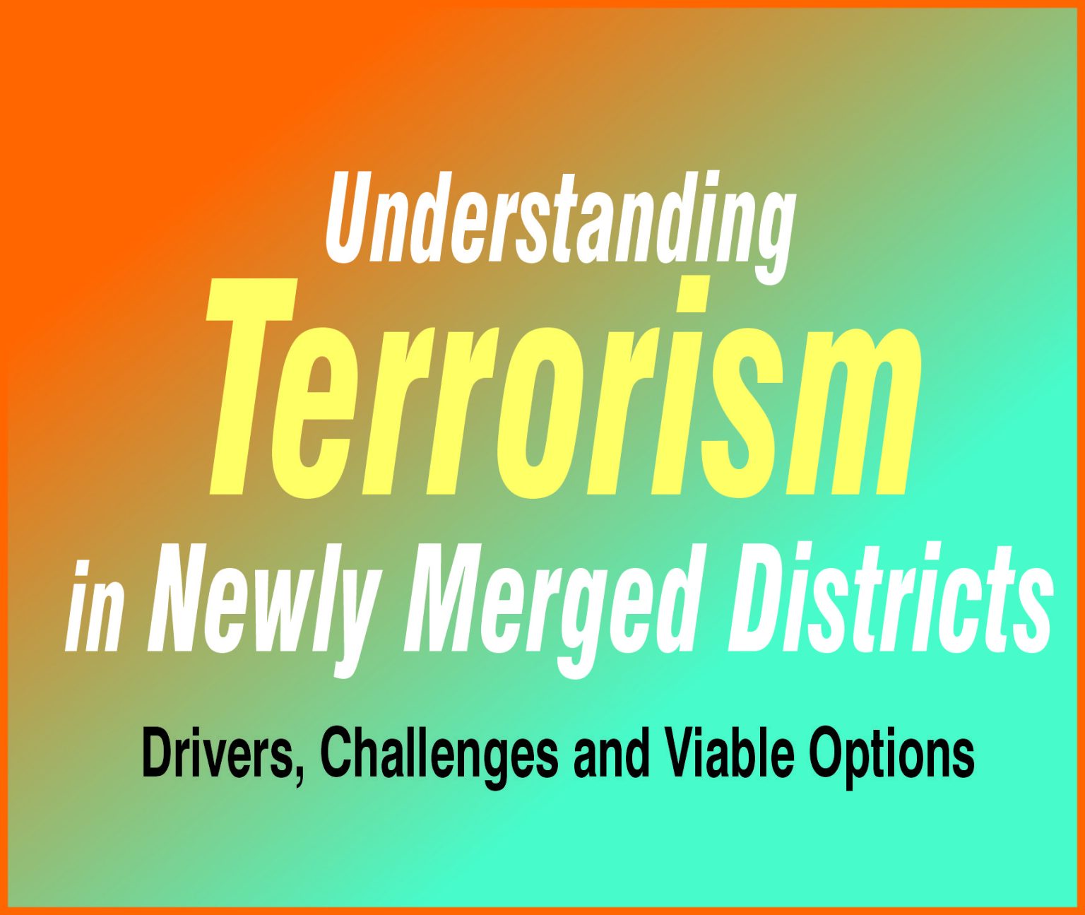 Understanding Terrorism in Newly Merged Districts – Jahangir's World Times