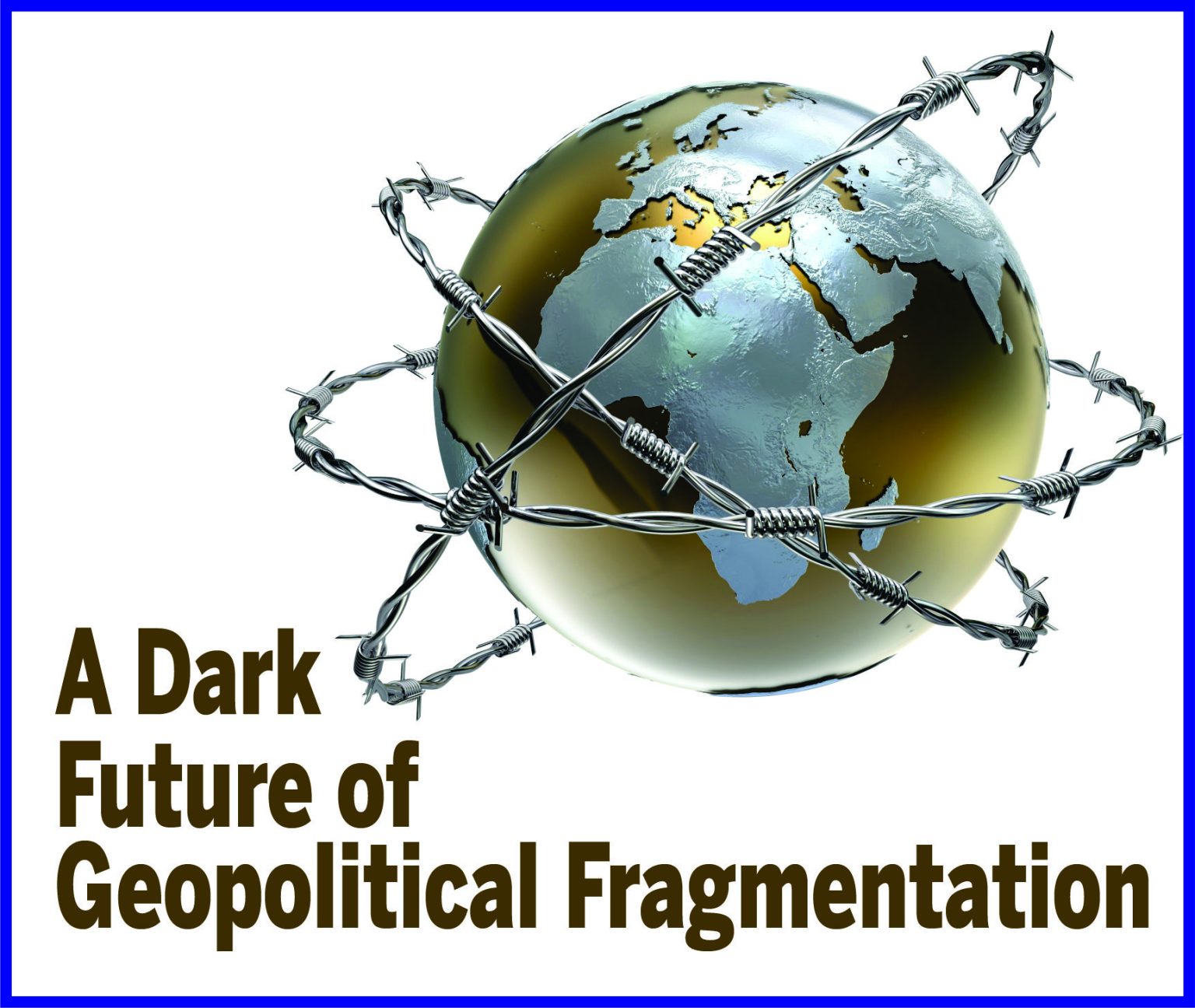 A Dark Future of Geopolitical Fragmentation – Jahangir's World Times